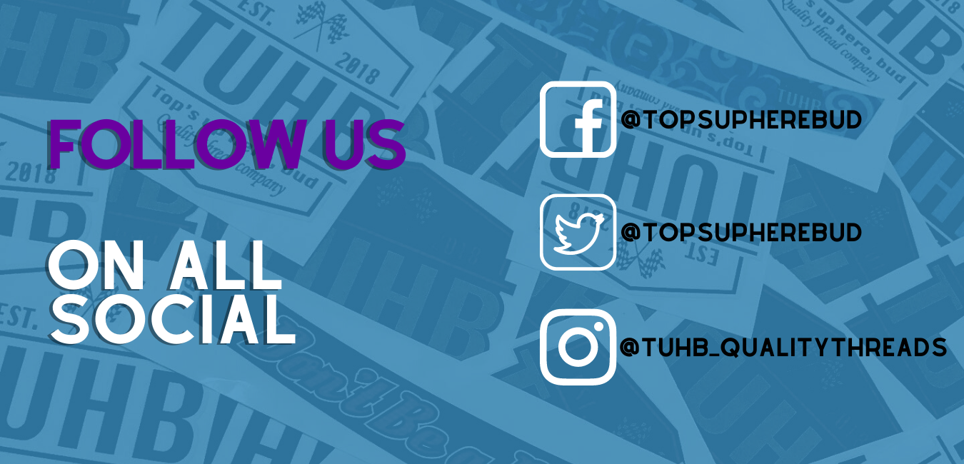 Tops Up Here Bud – TUHB Quality Threads